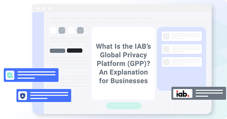 What Is the IAB’s Global Privacy Platform (IAB GPP)?